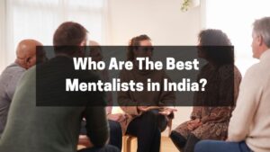 Who Are The Best Mentalists in India? - The Top 6
