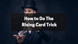How to Do The Rising Card Trick: A Step-By-Step Guide - Magic Mentalism